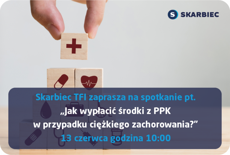 "Jak wypłacić środki z PPK w przypadku ciężkiego zachorowania?" | Wiadomości - Skarbiec TFI
