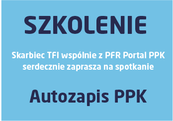 szkolenie pt. "Autozapis PPK" | Wiadomości - Skarbiec TFI