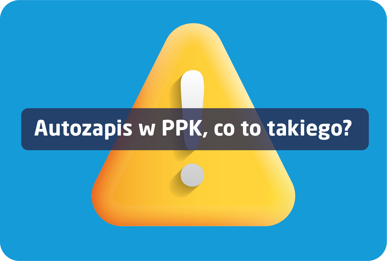 Autozapis w PPK | Wiadomości - Skarbiec TFI