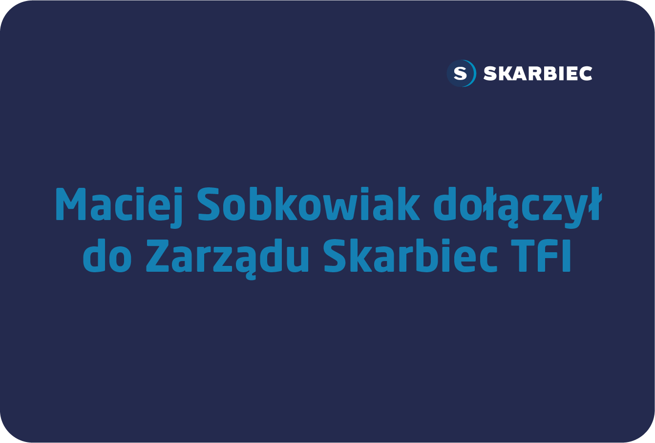 Maciej Sobkowiak w Skarbiec TFI | Wiadomości - Skarbiec TFI