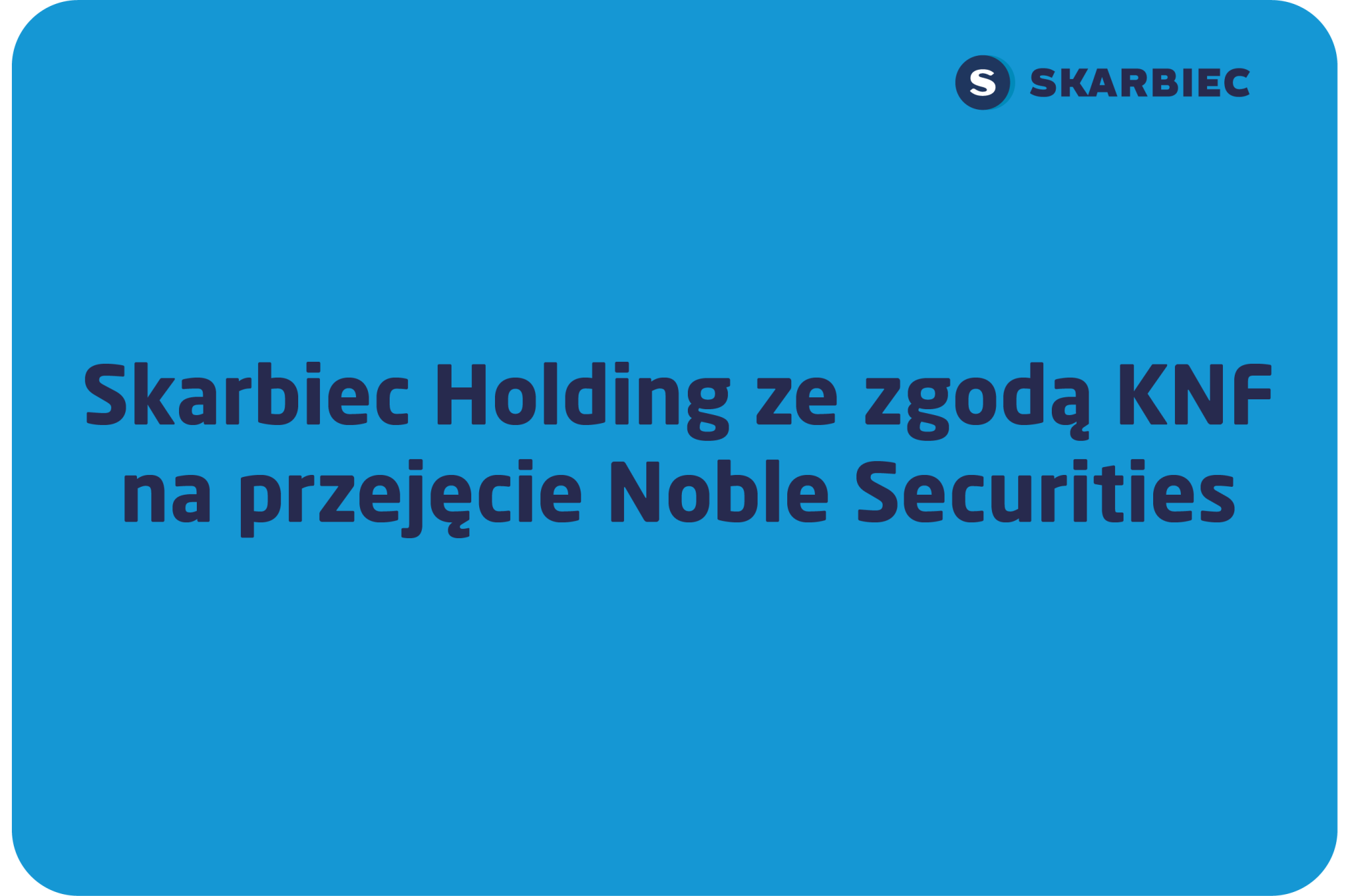zgoda KNF na przejęcie Noble Securities | Wiadomości - Skarbiec TFI